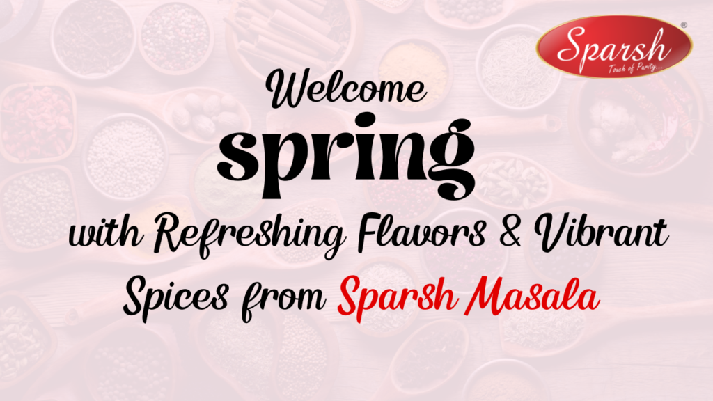 Welcome Spring with Refreshing Flavors & Vibrant Spices from Sparsh Masala