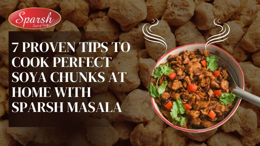 7 Tips to Cook Soya Chunks at Home with Sparsh Masala
