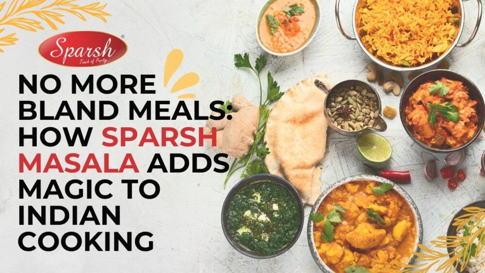 No More Bland Meals: How Sparsh Masala Adds Magic to Indian Cooking