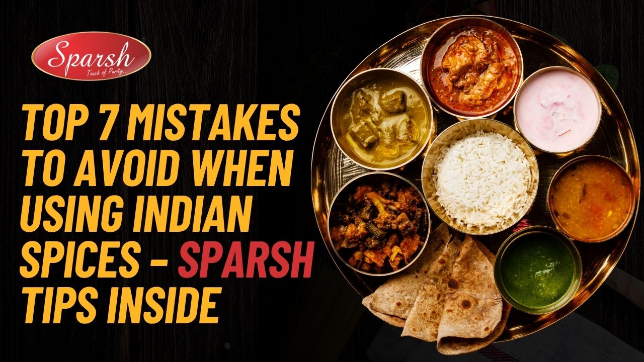Top 7 Mistakes to Avoid When Using Indian Spices – Sparsh Tips Inside