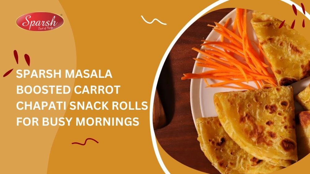 Sparsh Masala Boosted Carrot Chapati Snack Rolls for Busy Mornings