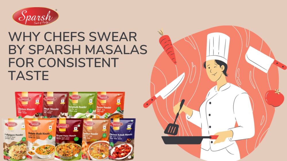 Why Chefs Swear by Sparsh Masalas for Consistent Taste
