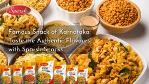 Famous Snack of Karnataka: Taste the Authentic Flavours with Sparsh Snacks
